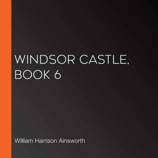 Windsor Castle, Book 6 | Listen to Podcasts On Demand Free | TuneIn