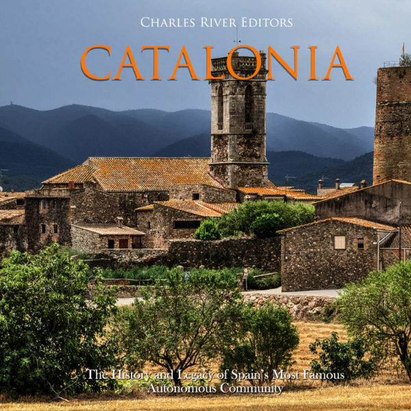 Catalonia: The History and Legacy of Spain’s Most Famous Autonomous ...