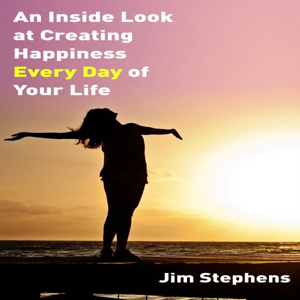 An Inside Look At Creating Happiness Every Day Of Your Life Listen To