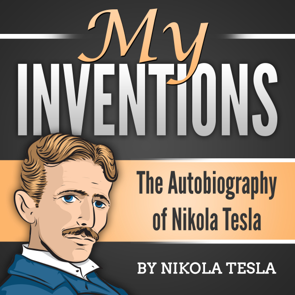 My Inventions: The Autobiography of Nikola Tesla | Free Internet Radio ...