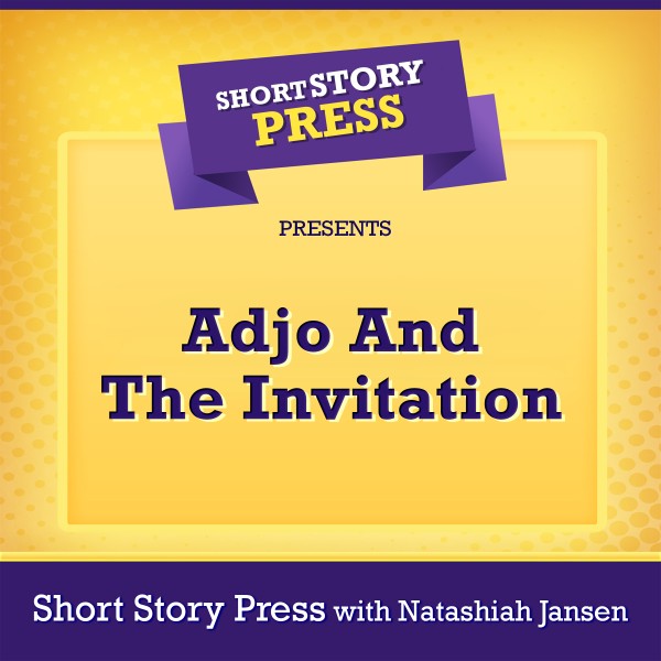 Short Story Press Presents Adjo And The Invitation | Listen to Podcasts ...
