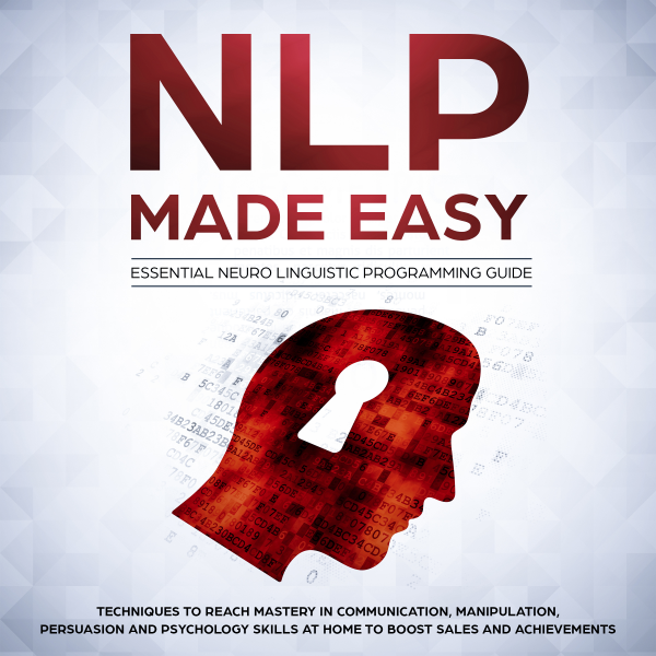 NLP Made Easy - Essential Neuro Linguistic Programming Guide ...