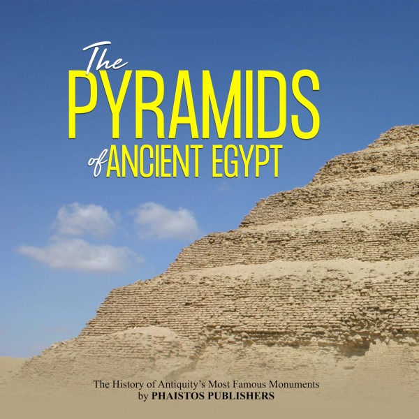The Pyramids of Ancient Egypt: The History of Antiquity’s Most Famous ...