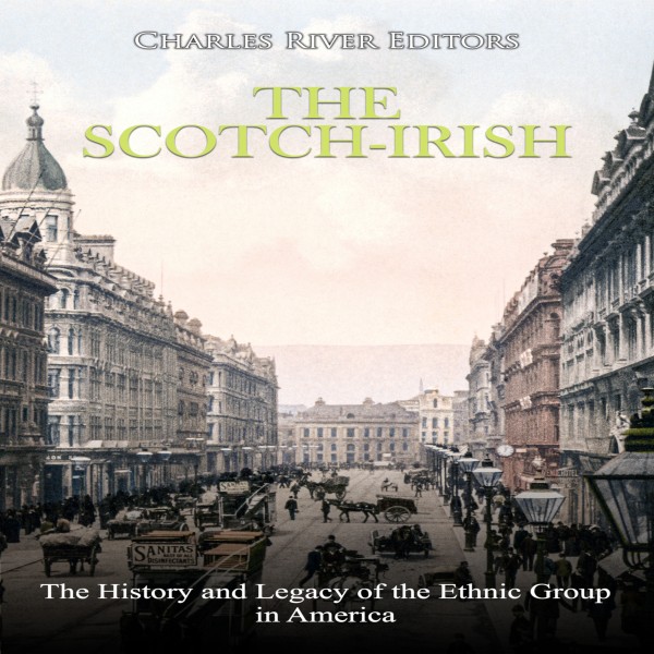 The Scotch-Irish: The History and Legacy of the Ethnic Group in America ...
