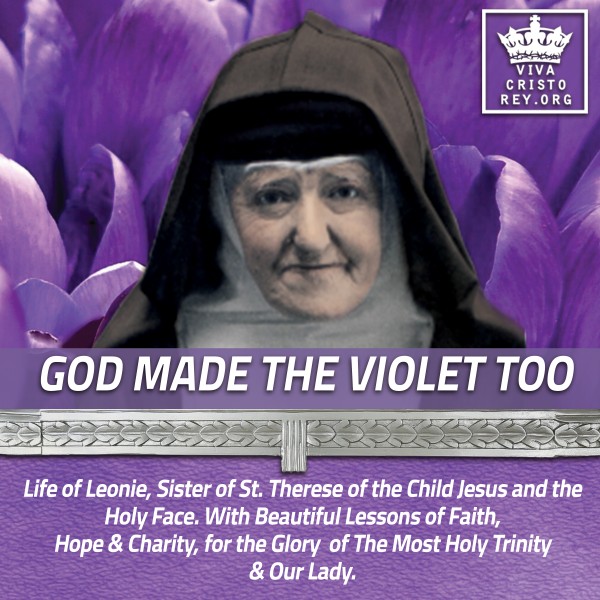 God Made the Violet Too, Life of Leonie, Sister of St. Therese of the ...