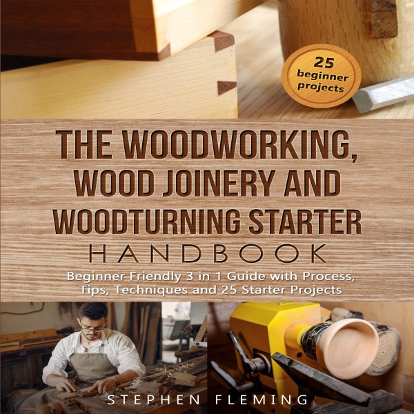 The Woodworking, Wood Joinery and Woodturning Starter Handbook | Free ...
