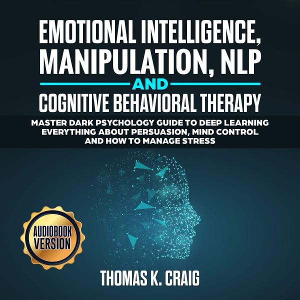 Emotional Intelligence, Manipulation, NLP and Cognitive Behavioral Therapy: Master Dark ...
