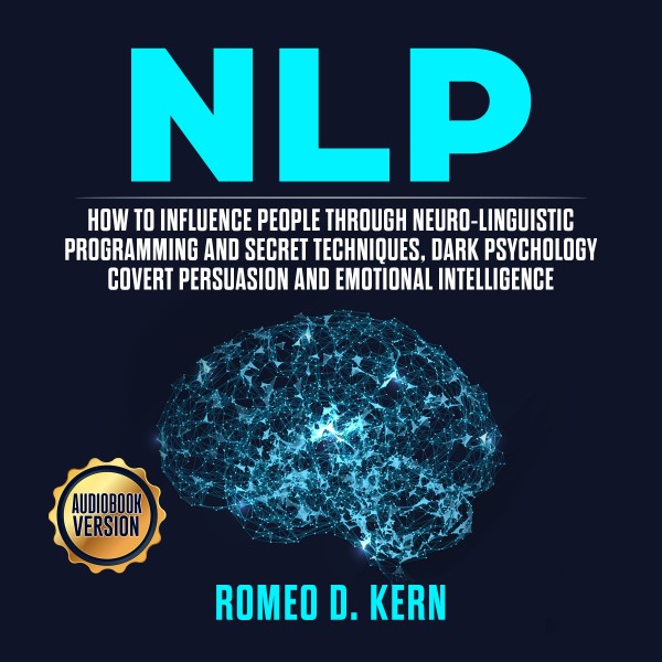 NLP: How to Influence People Through Neuro-Linguistic Programming and ...