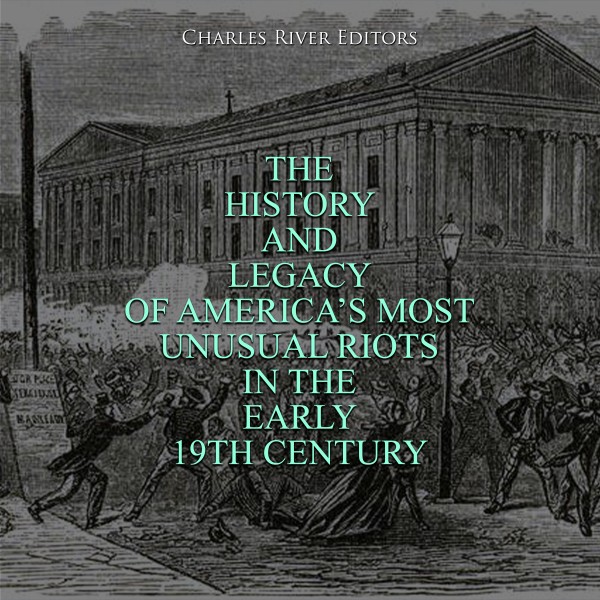 The History and Legacy of America’s Most Unusual Riots in the Early ...