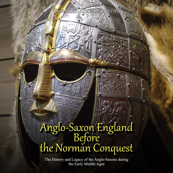 Anglo-Saxon England Before the Norman Conquest: The History and Legacy ...