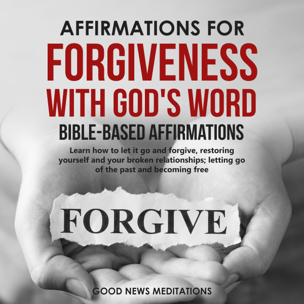 Affirmations for Forgiveness with God's Word - Bible-Based Affirmations | Free Internet Radio ...
