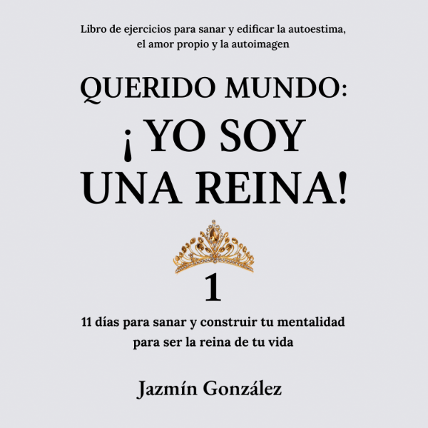 Querido Mundo: ¡Yo Soy una Reina! 1 (Libro de ejercicios para sanar y ...