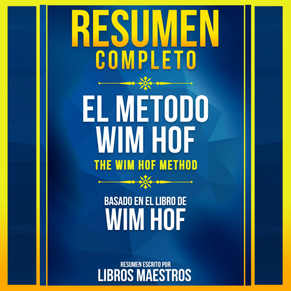 Resumen Completo: El Metodo Wim Hof (The Wim Hoff Method) – Basado En ...