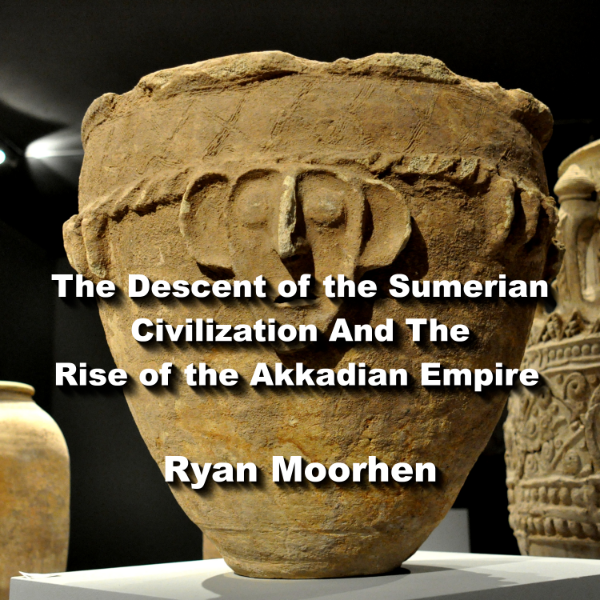 The Descent of the Sumerian Civilization And The Rise of the Akkadian ...
