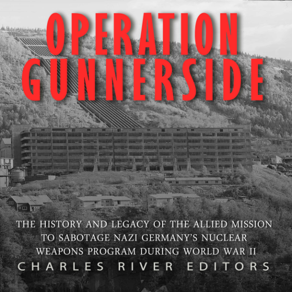 Operation Gunnerside: The History and Legacy of the Allied Mission to ...