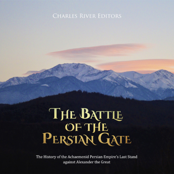 The Battle of the Persian Gate: The History of the Achaemenid Persian ...