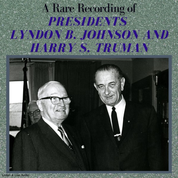 A Rare Recording of Presidents Lyndon B. Johnson and Harry S. Truman ...