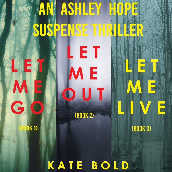 An Ashley Hope Suspense Thriller Bundle: Let Me Go (#1), Let Me Out (#2 ...