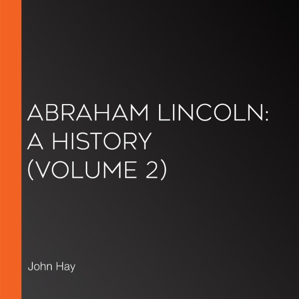 Abraham Lincoln: A History (Volume 2) | Listen to Podcasts On Demand ...