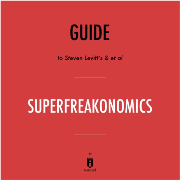 Guide to Steven Levitt's & et al SuperFreakonomics by Instaread ...