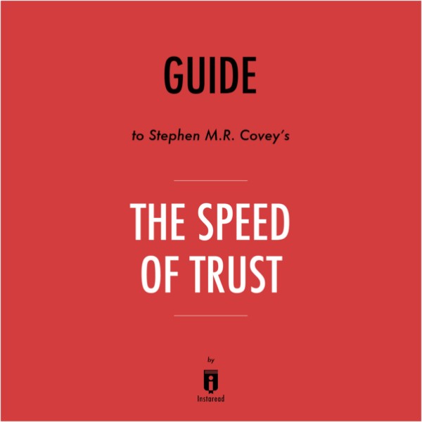 Guide to Stephen M.R. Covey's The Speed of Trust by Instaread | Listen ...