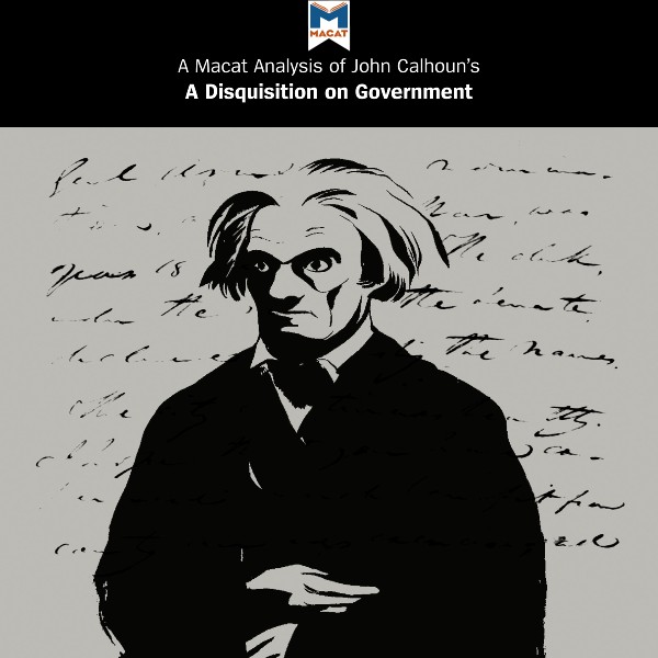 A Macat Analysis of John C. Calhoun’s A Disquisition on Government | Listen to Podcasts On ...
