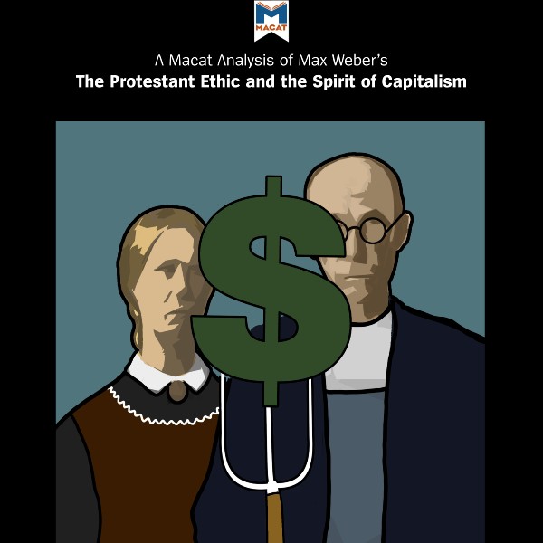 A Macat Analysis of Max Weber's The Protestant Ethic and the Spirit of ...