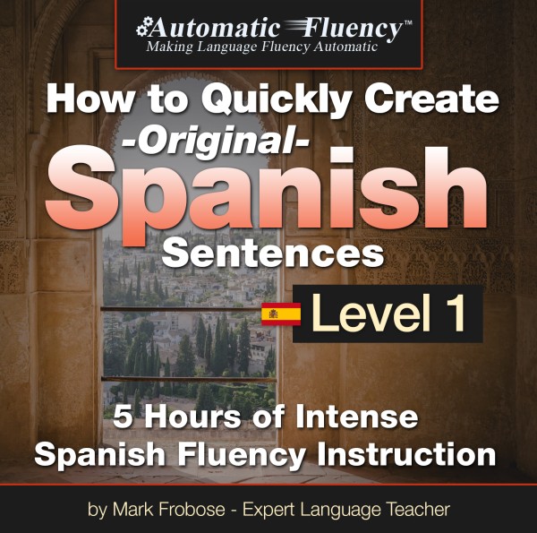 Automatic Fluency® How to Quickly Create Original Spanish Sentences ...