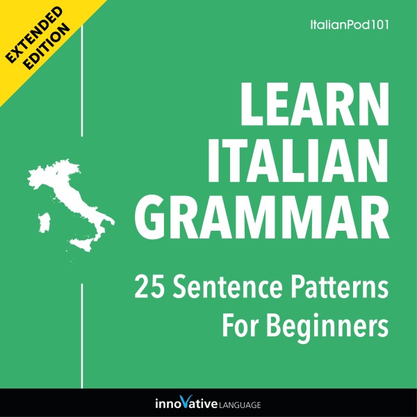 Learn Italian Grammar: 25 Sentence Patterns for Beginners (Extended ...