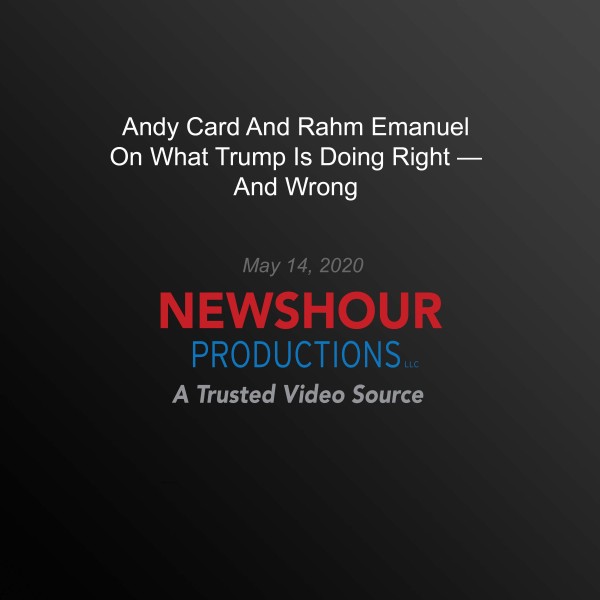 Andy Card And Rahm Emanuel On What Trump Is Doing Right — And Wrong