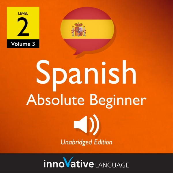 Learn Spanish - Level 2: Absolute Beginner Spanish, Volume 3 | Listen ...