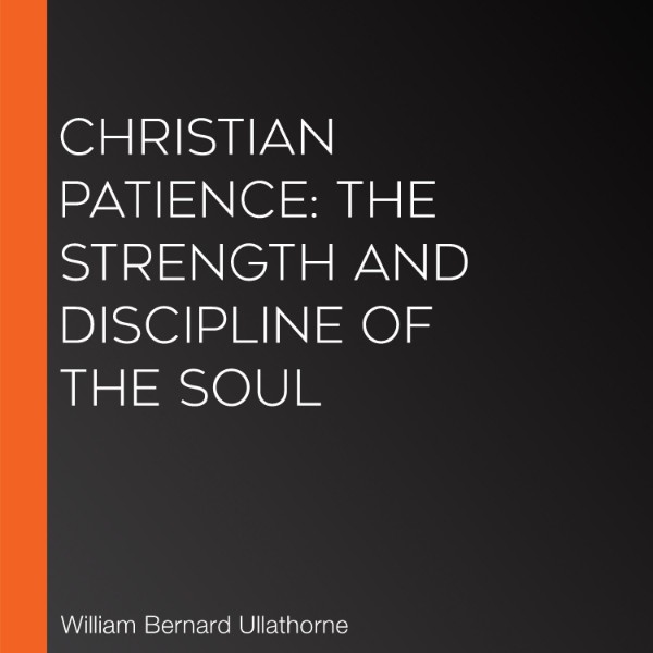 Christian Patience: The Strength and Discipline of the Soul | Free ...