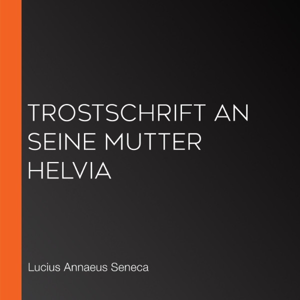Trostschrift an seine Mutter Helvia | Free Internet Radio | TuneIn