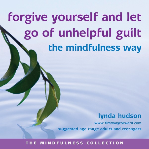 Forgive Yourself and Let Go of Unhelpful Guilt the Mindfulness Way ...
