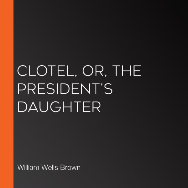 Clotel, or, The President's Daughter | Free Internet Radio | TuneIn