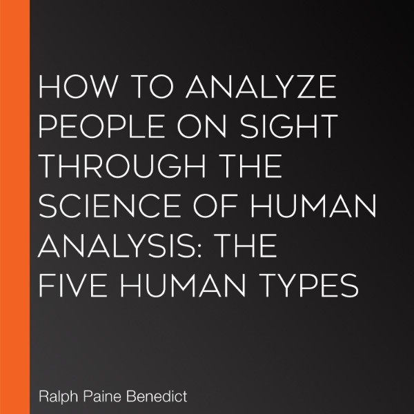How to Analyze People on Sight Through the Science of Human Analysis ...