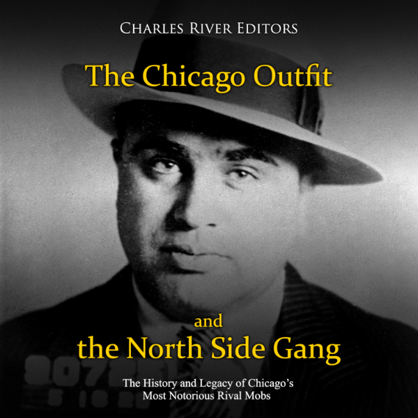 The Chicago Outfit and the North Side Gang: The History and Legacy of ...