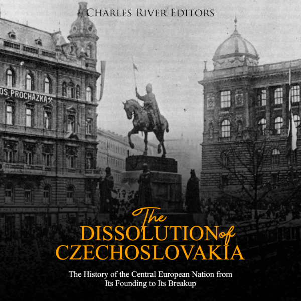 The Dissolution of Czechoslovakia: The History of the Central European ...