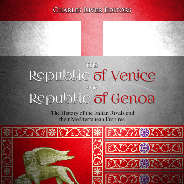 The Republic of Venice and Republic of Genoa: The History of the ...