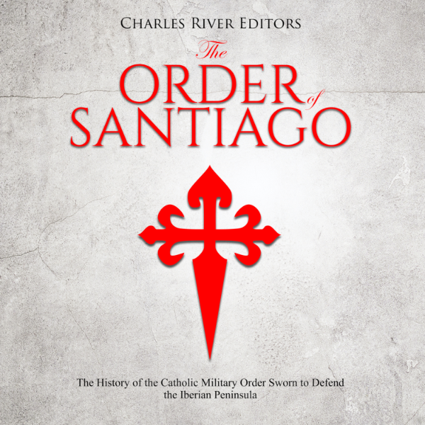 The Order of Santiago : The History of the Catholic Military Order ...