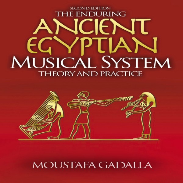 The Enduring Ancient Egyptian Musical System -- Theory and Practice ...