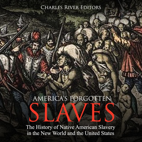 America's Forgotten Slaves: The History of Native American Slavery in ...