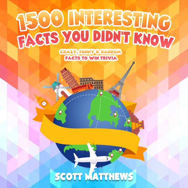 1500 Interesting Facts You Didn’t Know - Crazy, Funny & Random Facts To ...