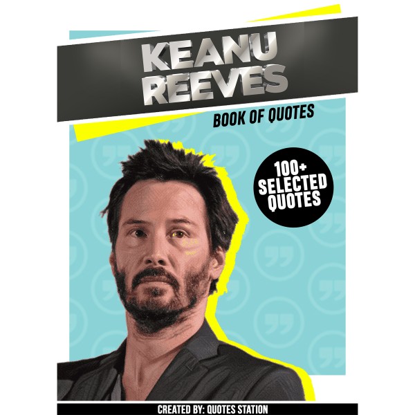 Keanu Reeves: Book Of Quotes (100+ Selected Quotes) | Listen to ...