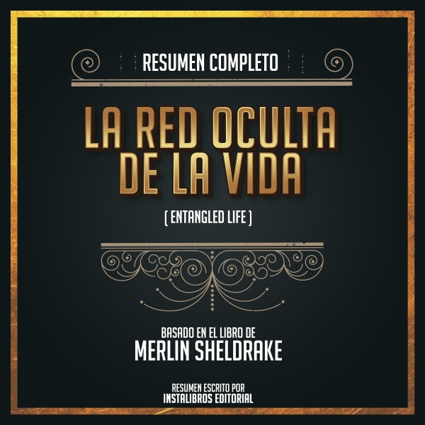 Resumen Completo: La Red Oculta De La Vida (Entangled Life) - Basado En ...