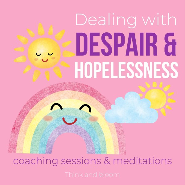 Dealing With Despair And Hopelessness Coaching Sessions And Meditations