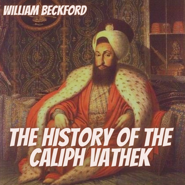 The History of the Caliph Vathek | Listen to Podcasts On Demand Free ...