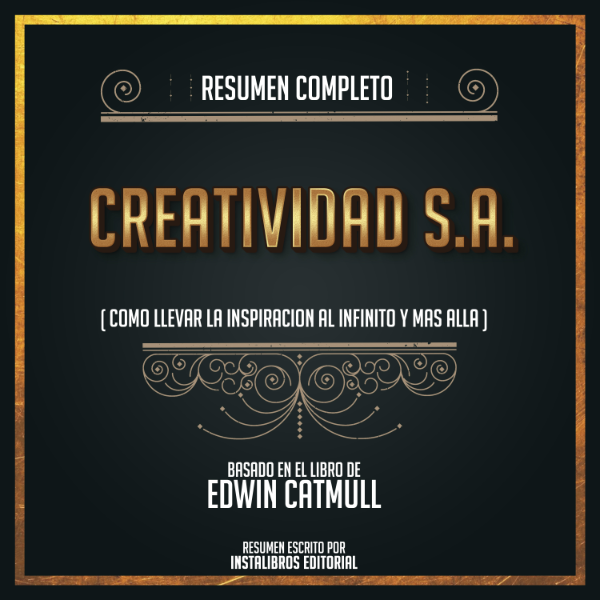 Resumen Completo: Creatividad S.A. (Como Llevar La Inspiracion Al Infinito Y Mas Alla) - Basado ...