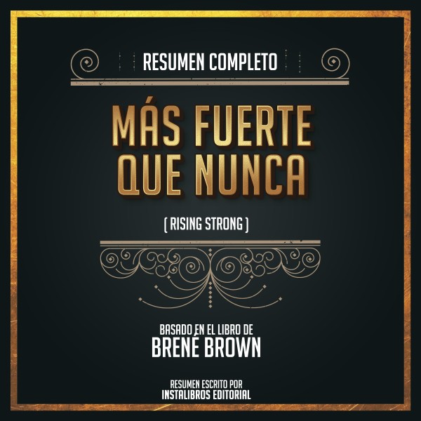 Resumen Completo: Más Fuerte Que Nunca (Rising Strong) - Basado En El ...