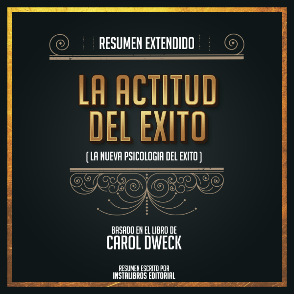 Resumen Extendida: La Actitud Del Exito (La Nueva Psicologia Del Exito) - Basado En El Libro De ...